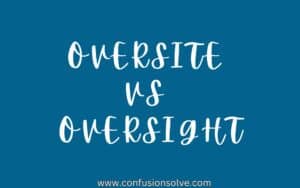 Oversite vs. Oversight: Which is the Correct Spelling? 2025